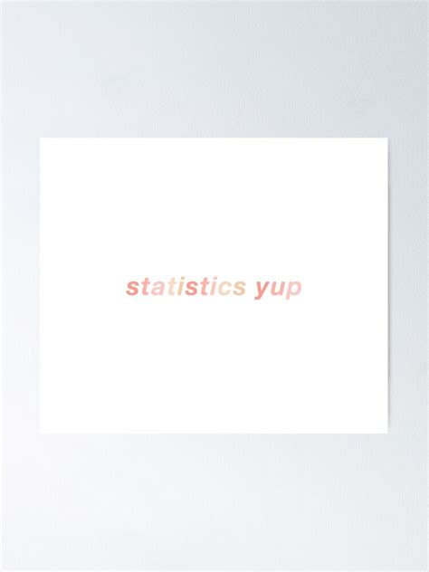 Statistics Yup Poster For Sale By Alexa1125 Redbubble