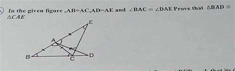 in the given figure ab ac ad ae and ∠bac ∠dae prove that bad≅ cae
