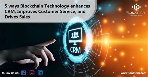 5 Ways Blockchain Technology Enhances Crm Improves Customer Service And Drives Sales