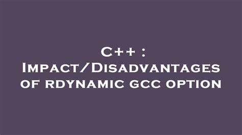 C Impactdisadvantages Of Rdynamic Gcc Option Youtube