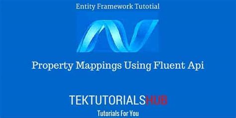 Property Mappings Using Fluent Api Tektutorialshub