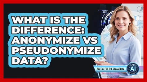 What Is The Difference Anonymize Vs Pseudonymize Data Youtube