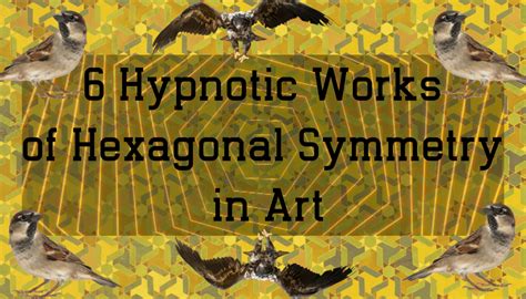 6 Hypnotic Works Of Hexagonal Symmetry In Art Abnormal Ways