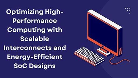 Optimizing High Performance Computing With Scalable Interconnects And Energy Efficient Soc