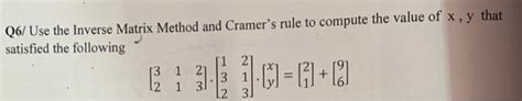 solved q6 use the inverse matrix method and cramer s rule