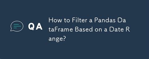 How To Filter A Pandas Dataframe Based On A Date Range Python Tutorial