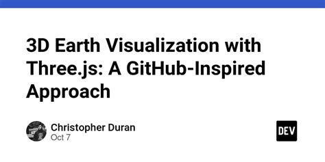 3d Earth Visualization With Threejs A Github Inspired Approach Dev
