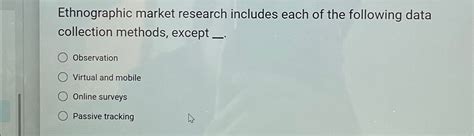 Solved Ethnographic Market Research Includes Each Of The