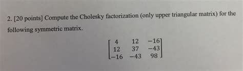 Solved Compute The Cholesky Factorization Only Upper Chegg