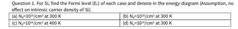 Question 1 For Si Find The Fermi Level Ef Of