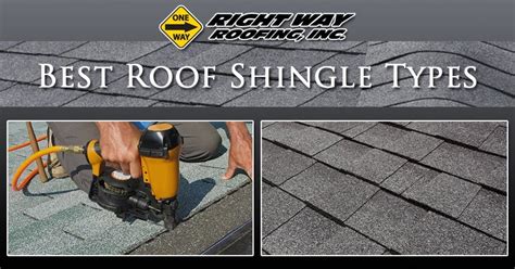 Best Roof Shingle Types Right Way Roofing Inc