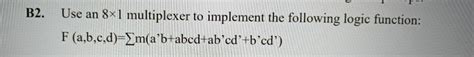 Solved B2 Use An 8x1 Multiplexer To Implement The Following