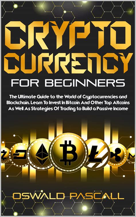 Cryptocurrency For Beginners The Ultimate Guide To The World Of Cryptocurrencies And Blockchain