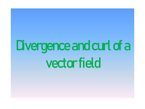 SOLUTION Divergence And Curl Of A Vector Field Studypool