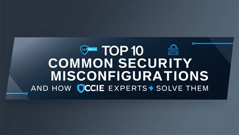 Top 10 Common Security Misconfigurations And How Ccie Experts Solve Them Armory Tech Airsoft