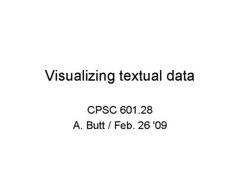 Visualizing Textual Data CPSC 601 28 A Butt
