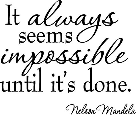 It Always Seems Impossible Until Its Done Nelson Mandela Inspirational