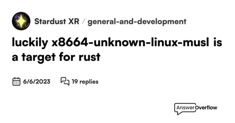 Luckily `x8664 Unknown Linux Musl` Is A Target For Rust Stardust Xr