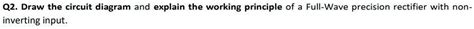 Solved Q2 Draw The Circuit Diagram And Explain The Working Principle Of A Full Wave Precision