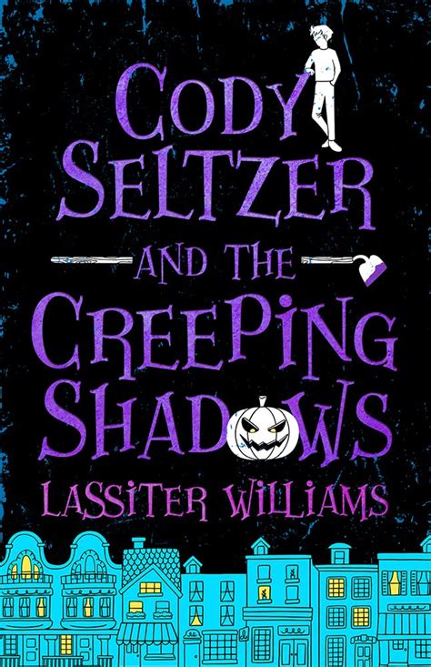 Cody Seltzer And The Creeping Shadows By Lassiter Williams Goodreads