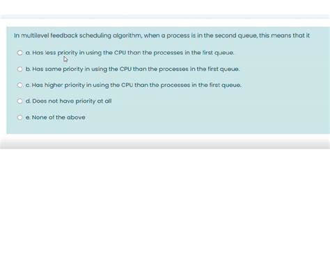 solved in multilevel feedback scheduling algorithm when a