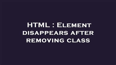 Html Element Disappears After Removing Class Youtube