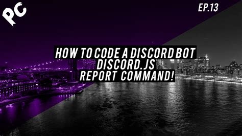 How To Code A Discord Bot Discordjs Report Command Episode 13 Viewer Requested Video