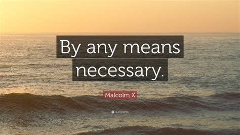Malcolm X Quote “by Any Means Necessary ”