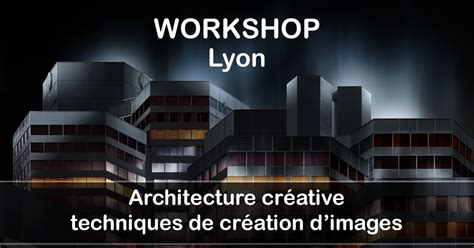 Workshop Architecture Créative Lyon David Duchens Photographie