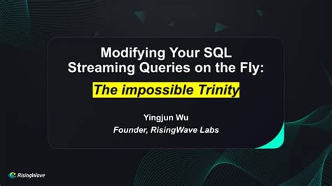 Modifying Your Sql Streaming Queries On The Fly The Impossible Trinity