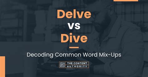 Understanding The Nuances Delve Into Vs Dive Into
