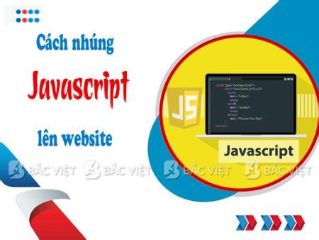 Javascript là gì Cách nhúng Javascript lên website