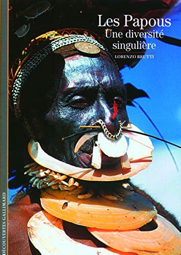 Les Papous Une Diversité Singulière Bruttilorenzo 9782070346578 Abebooks