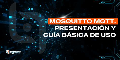 Mosquitto Mqtt Presentación Y Guía Básica De Uso