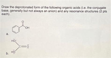 Solved Draw The Deprotonated Form Of The Following Organic