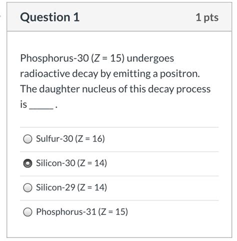 Solved Question 1 1 Pts Phosphorus 30 Z 15 Undergoes