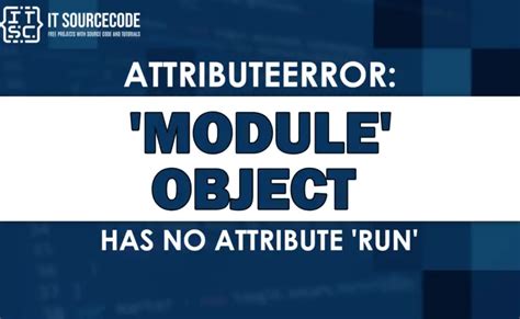 Attributeerror Module Object Has No Attribute Run Solved
