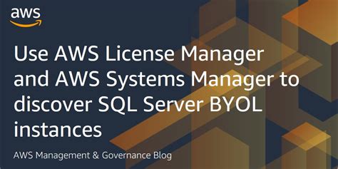 Use Aws License Manager And Aws Systems Manager To Discover Sql Server Byol Instances Aws