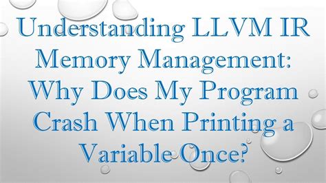 Understanding Llvm Ir Memory Management Why Does My Program Crash When