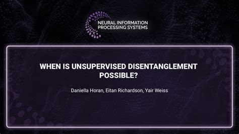 Daniella Horan Eitan Richardson Yair Weiss · When Is Unsupervised Disentanglement Possible
