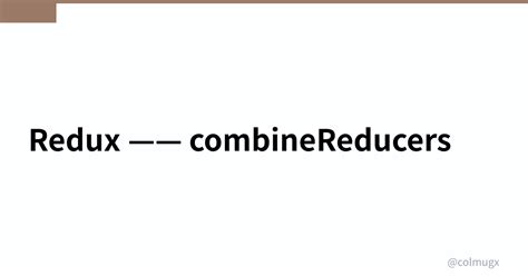 Redux —— Combinereducers · Colmugxs Space