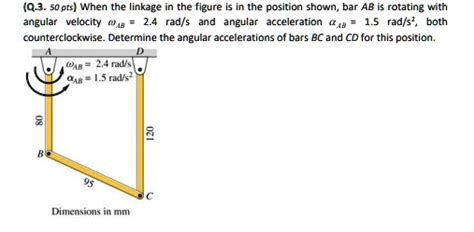 Q3 5o Pts When The Linkage In The Figure Is In The Position Shown Bar