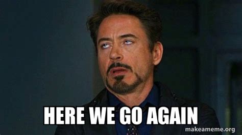 Here We Go Again Tony Stark Eye Roll Meme Generator