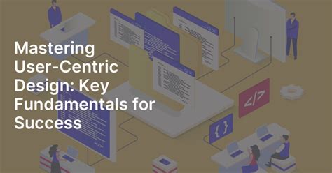 mastering user centric design key fundamentals for success
