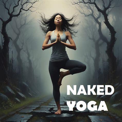 Wellnessworksblog The Benefits Of Naked Yoga Embrace Your Body And