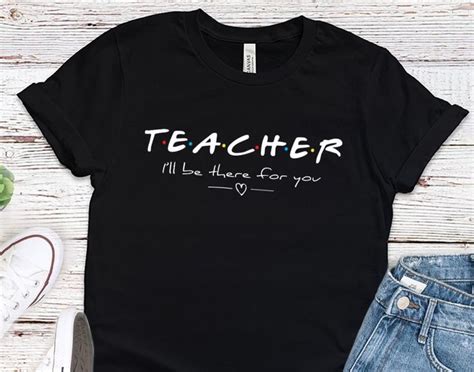 Funny Teacher T Shirt Ill Be There For You Teacher Appreciation T