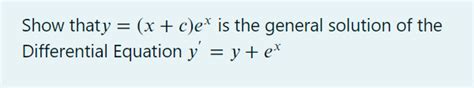 Solved Show That Y X C Ex Is The General Solution Of The