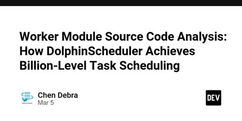 Worker Module Source Code Analysis How Dolphinscheduler Achieves Billion Level Task Scheduling