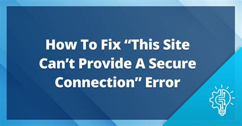How To Fix “this Site Cant Provide A Secure Connection” Error Liquid Web