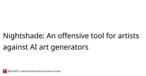 Nightshade An Offensive Tool For Artists Against Ai Art Generators Bens Bites
